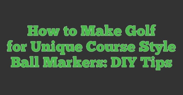 How To Make Golf Ball Markers: DIY Tips For Unique Course Style